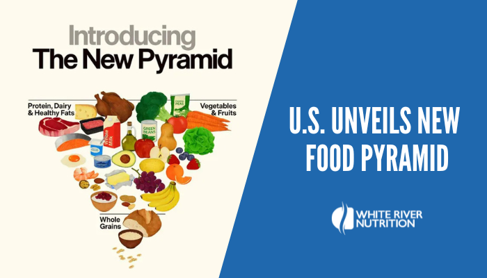 U.S. Unveils New Food Pyramid – White River Nutrition